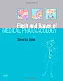 Flesh and Bones of Medical Pharmacology,The:Flesh & Bones
